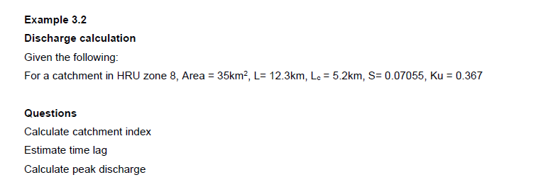 Example 3.2 Discharge calculation Given the following: For a catchment in..