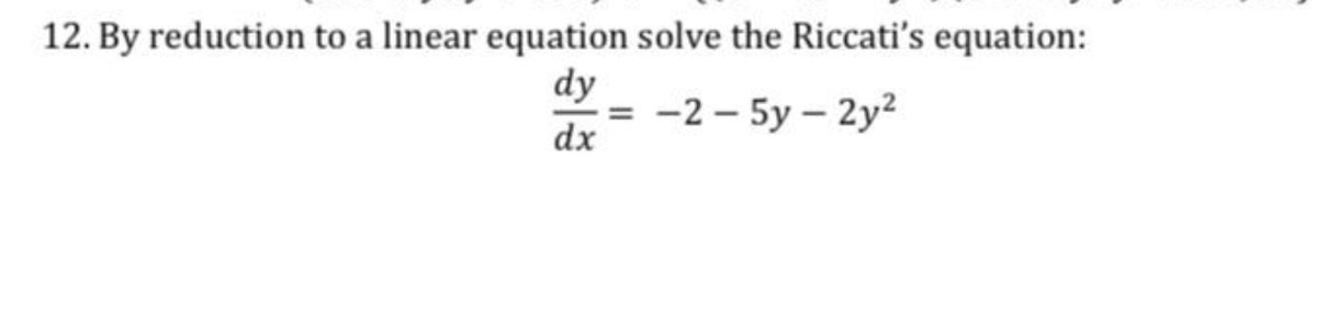 By reduction to a linear equation solve the Riccati's equation: \frac{dy..