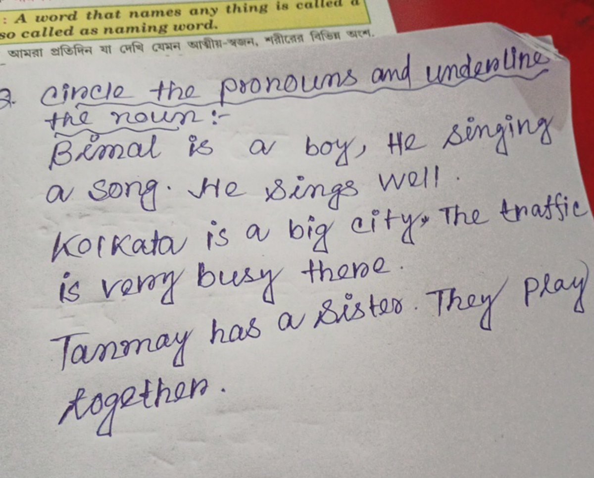 Circle the pronouns and underline the nouns: Bimal is a boy. He is singi..