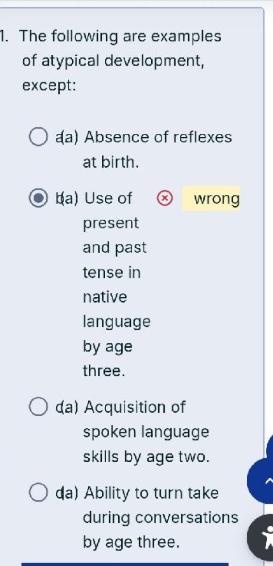 The following are examples of atypical development, except: (a) Absence