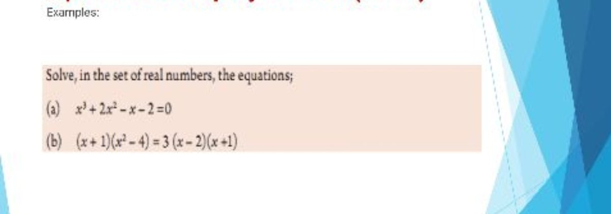 Solve, in the set of real numbers, the equations; (a) x^3 + 2x^2 - x - 2..