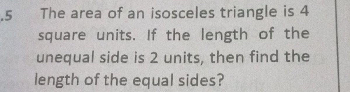 The area of an isosceles triangle is 4 square units. If the length of the..