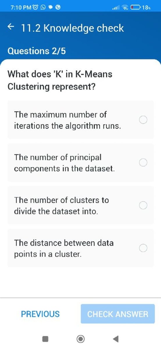 What does 'K' in K-Means Clustering represent? A. The maximum number of