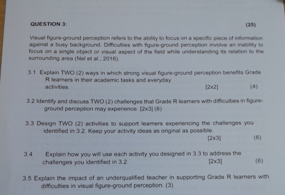 QUESTION 3: (25) Visual figure-ground perception refers to the ability t..
