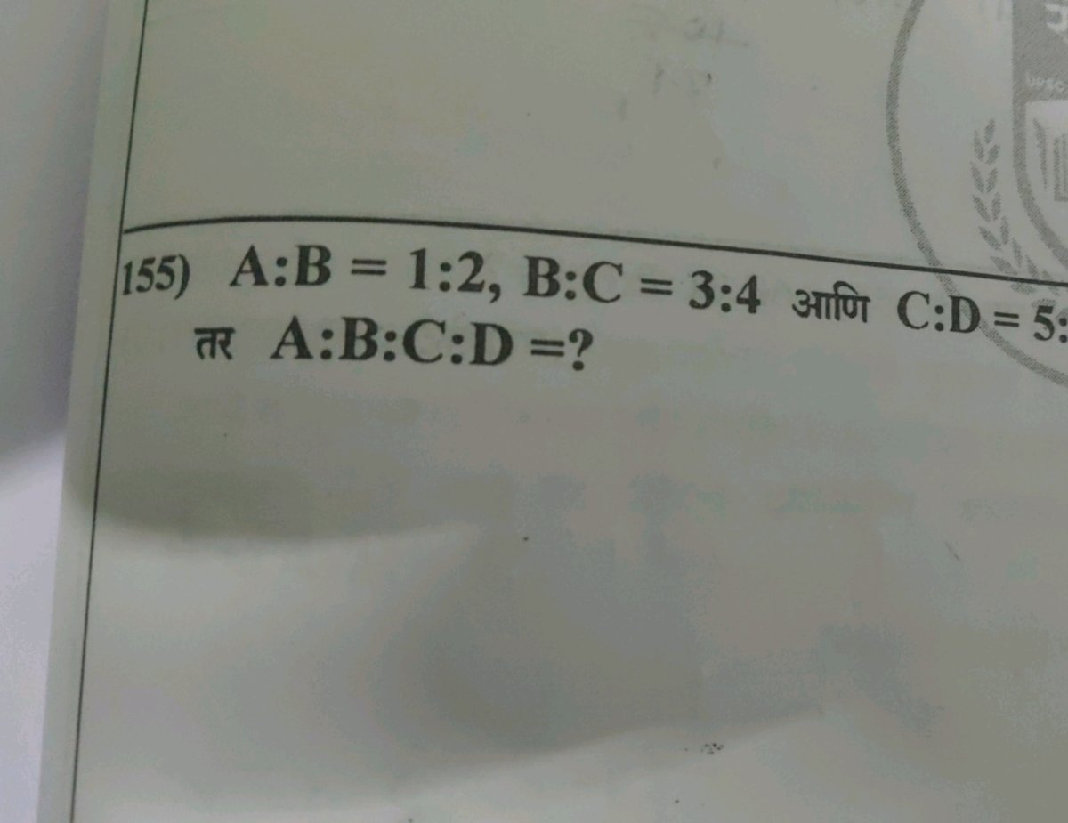 A:B = 1:2, B:C = 3:4 आणि C:D = 5 तर A:B:C:D =? | Filo