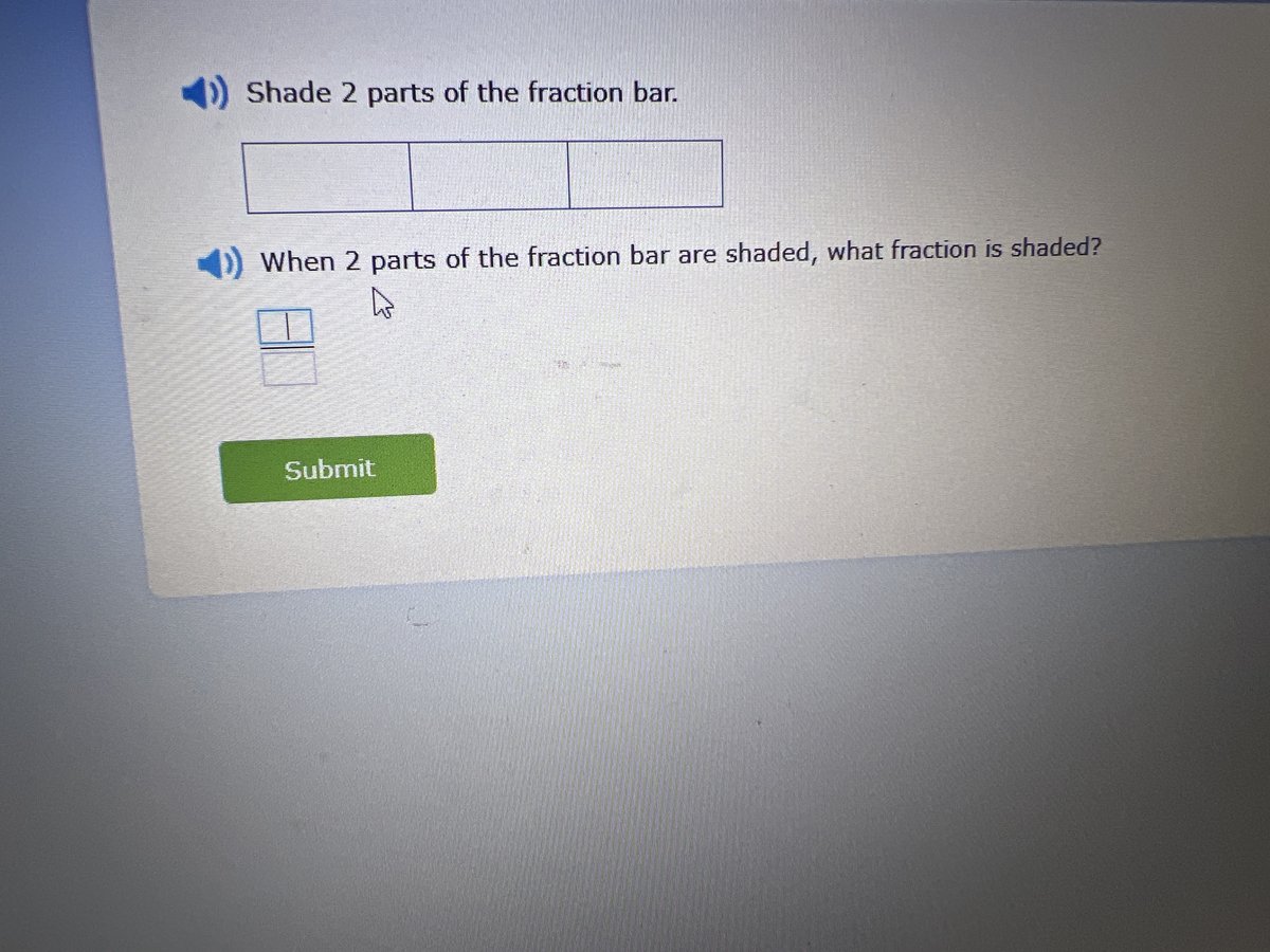 Shade 2 parts of the fraction bar. When 2 parts of the fraction bar are