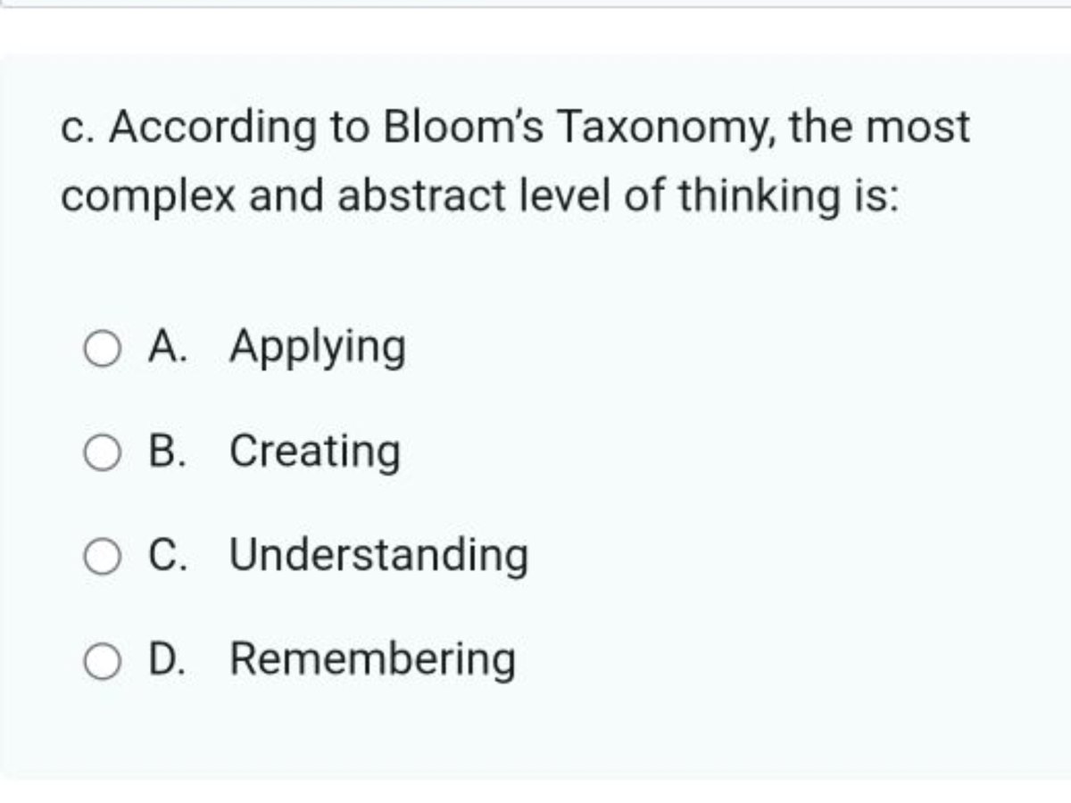c. According to Bloom's Taxonomy, the most complex and abstract level of