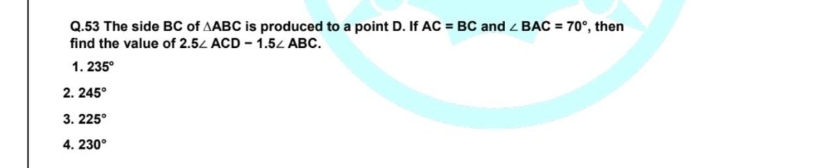 The side BC of ABC is produced to a point D. If AC = BC and ∠ BAC = 70°,..