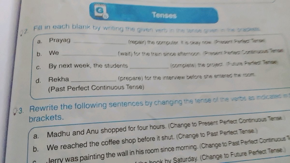 Tenses Q2. Fill in each blank by writing the given verb in the tense giv..