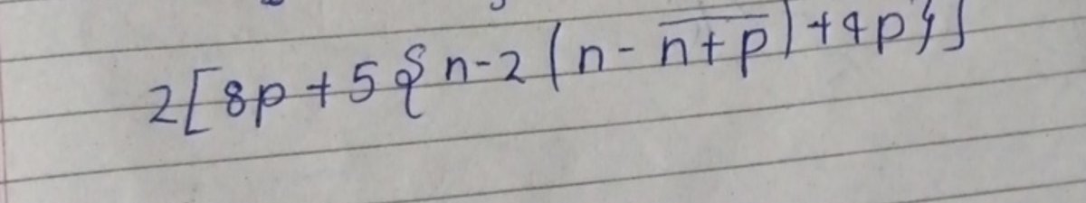 Simplify the expression: 2[8p+5\{n-2(n-\overline{n+p})+4p\}] | Filo