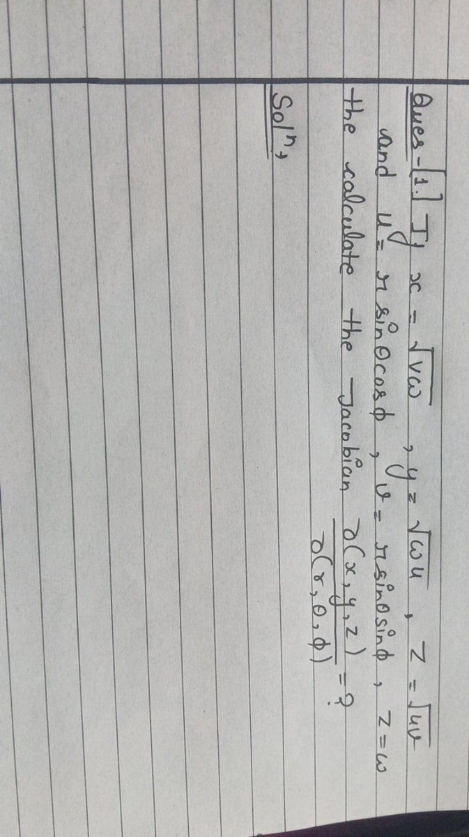 Ques-1. If x = \sqrt{vw}, y = \sqrt{wu}, z = \sqrt{uv} and u = r \sin\the..