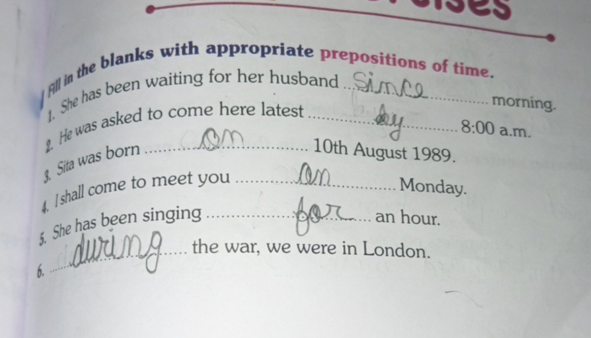 Fill in the blanks with appropriate prepositions of time. She has been w..