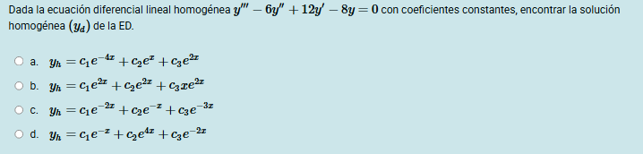 Dada la ecuación diferencial lineal homogénea y''' - 6y'' + 12y' - 8y = 0..