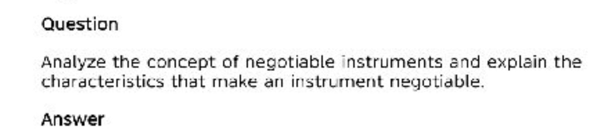 Analyze the concept of negotiable instruments and explain the characteris..