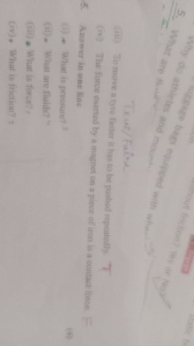 What are fluids? True/False (iii) To move a tyre faster it has to be pus..