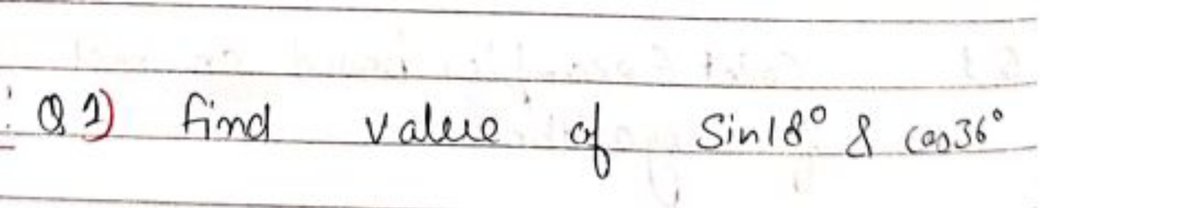 Find the value of \sin 18^\circ and \cos 36^\circ. | Filo
