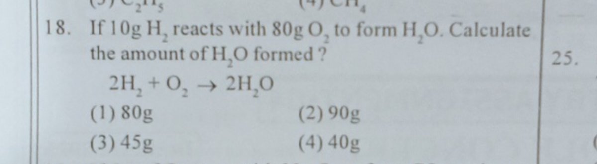 If 10g H₂ reacts with 80g O₂ to form H₂O. Calculate the amount of H₂O for..