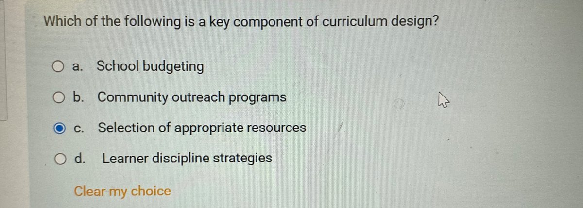 Which of the following is a key component of curriculum design? a. School..