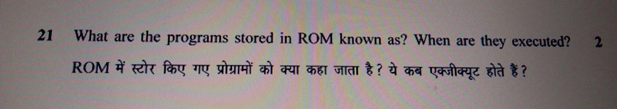 What are the programs stored in ROM known as? When are they executed?..