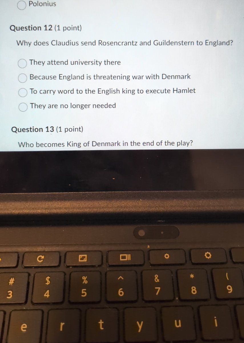 Question 12 (1 point) Why does Claudius send Rosencrantz and Guildenstern..