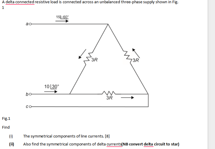 A delta connected resistive load is connected across an unbalanced three-..