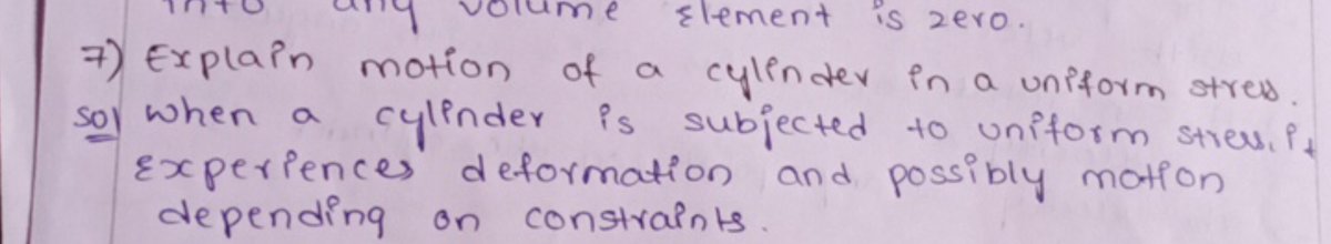 7) Explain the motion of a cylinder in a uniform stress. Sol: When a cyl..