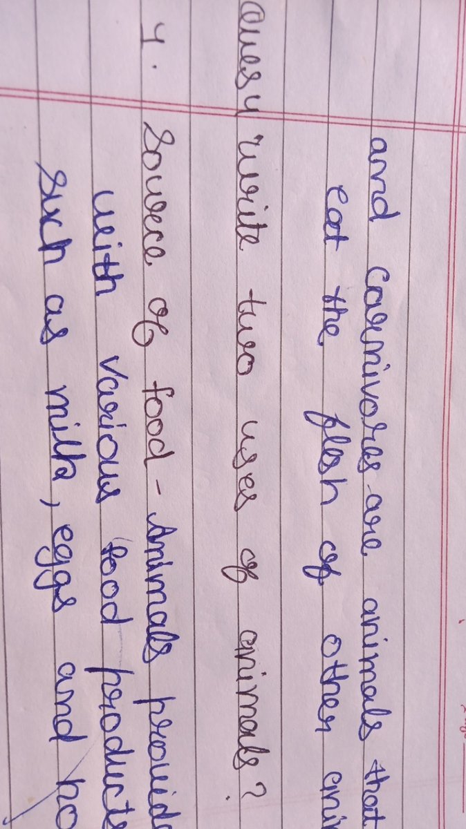 Ques 4. Write two uses of animals? Source of food - Animals provide vari..