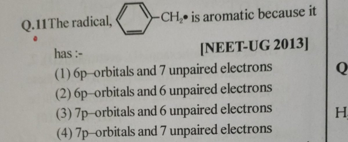 Q.11 The radical, CH₂• is aromatic because it has:- NEET-UG 2013 6p-orbit..