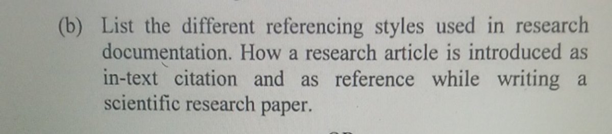 (b) List the different referencing styles used in research documentation...