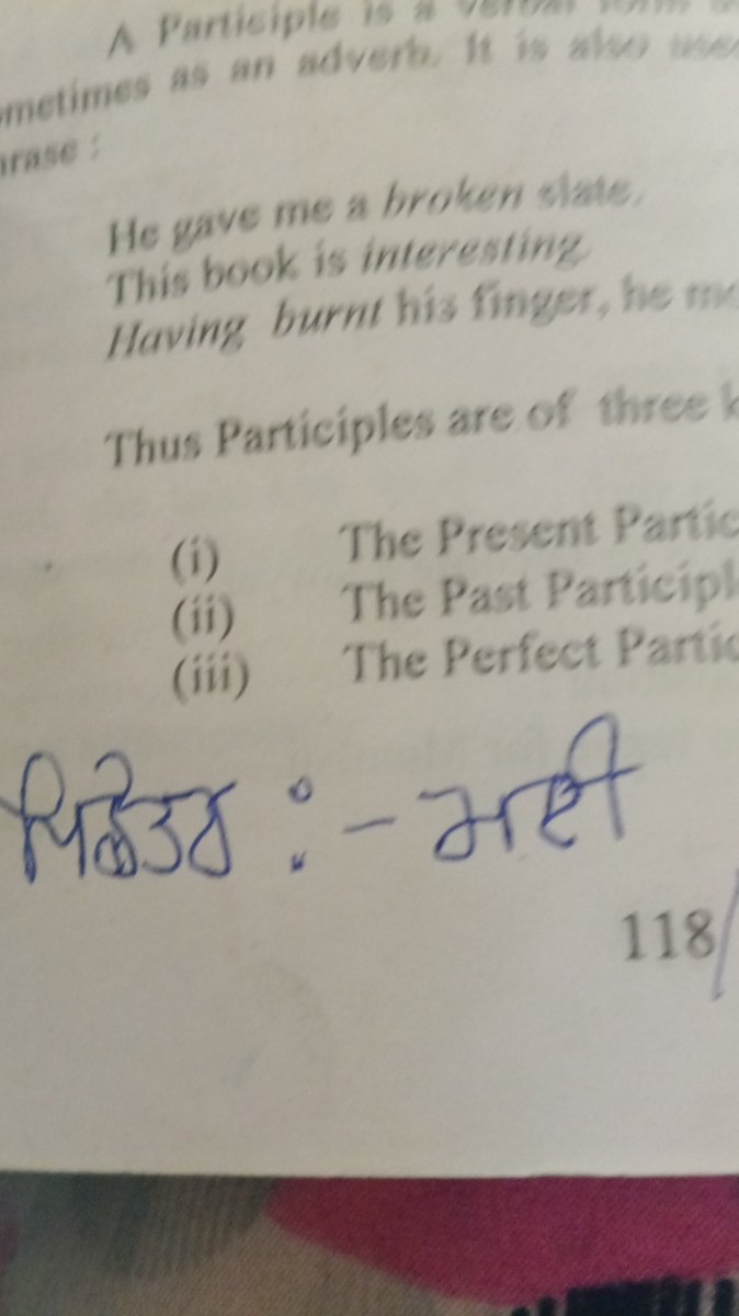 A Participle is a verbal form sometimes as an adverb. It is also used as