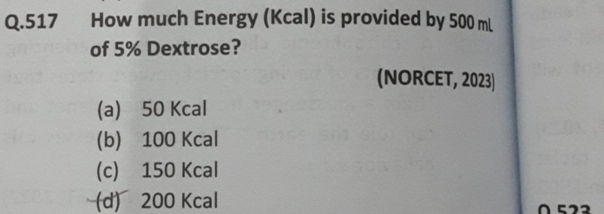 Q.517 How much Energy (Kcal) is provided by 500 ml of 5% Dextrose? (NORC..