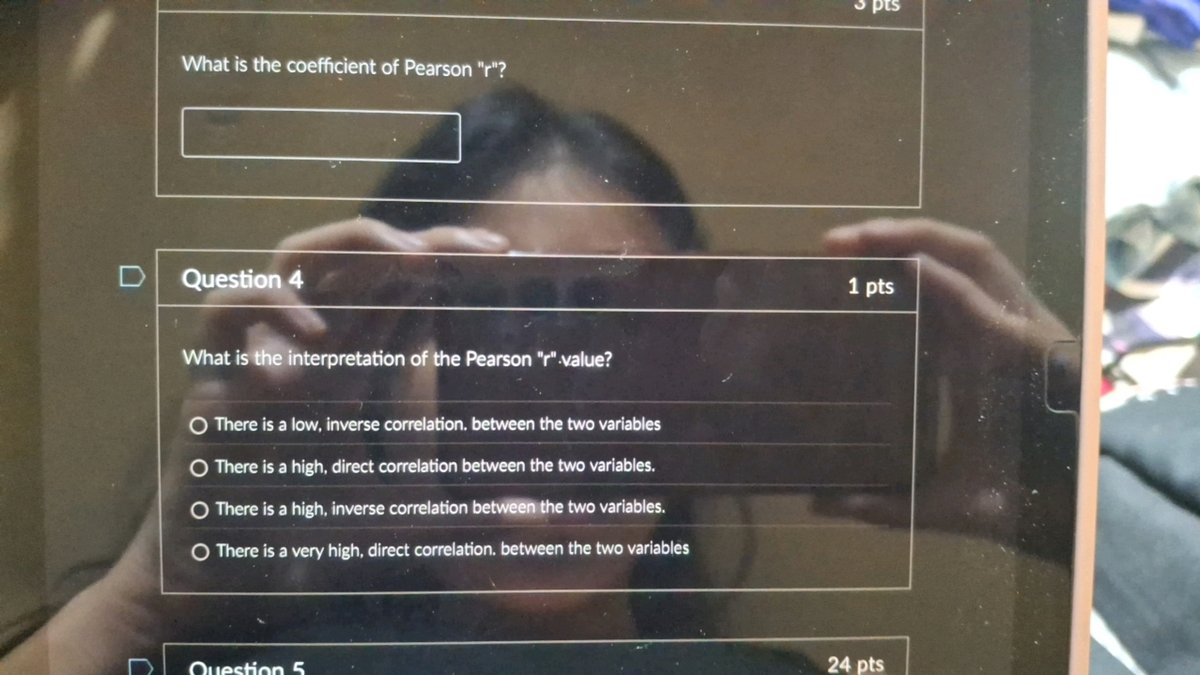 What is the coefficient of Pearson "r"? Question 4 What is the interpret..