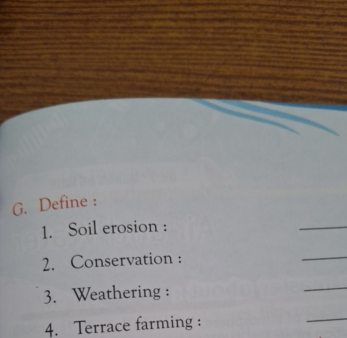 G. Define: Soil erosion : Conservation : Weathering : Terrace farming