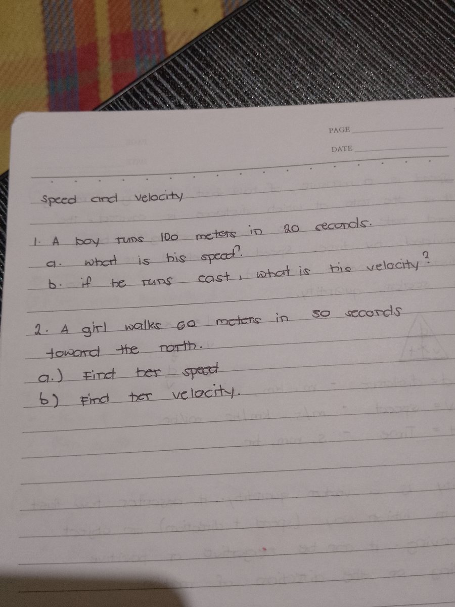 Speed and Velocity A boy runs 100 meters in 20 seconds. a. What is hi..