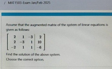 Assume that the augmented matrix of the system of linear equations is giv..