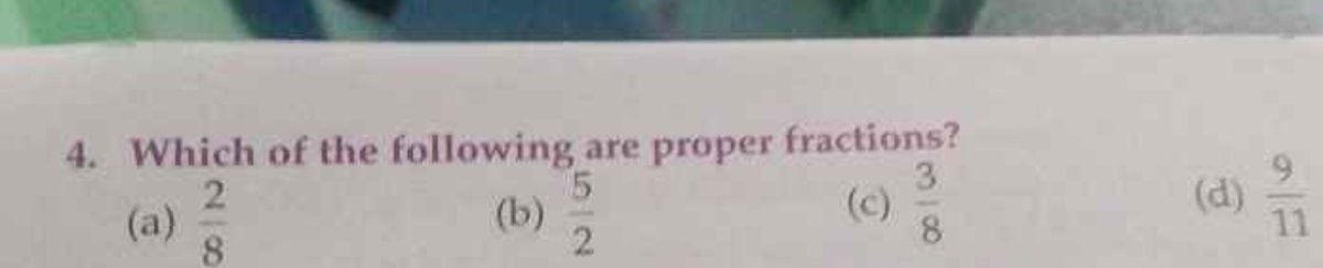 Which of the following are proper fractions? (a) \frac{2}{8} (b) \frac{5}..