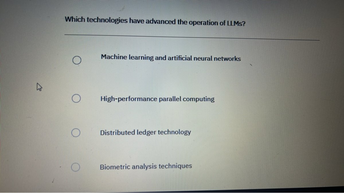 Which technologies have advanced the operation of LLMs? A. Machine learn..