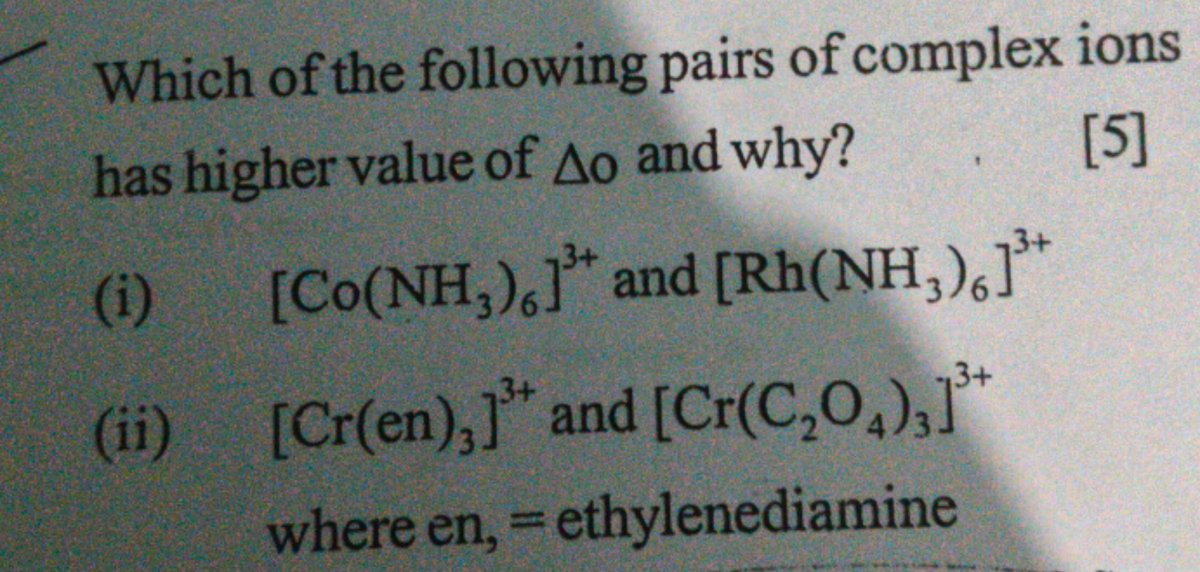 Which of the following pairs of complex ions has higher value of Δo and w..
