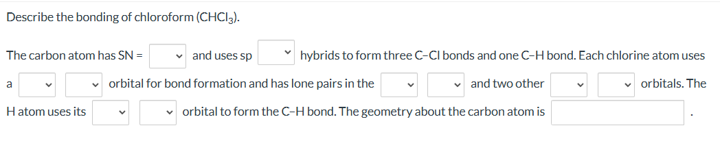 Describe the bonding of chloroform (CHCl₃). The carbon atom has SN = _ a..