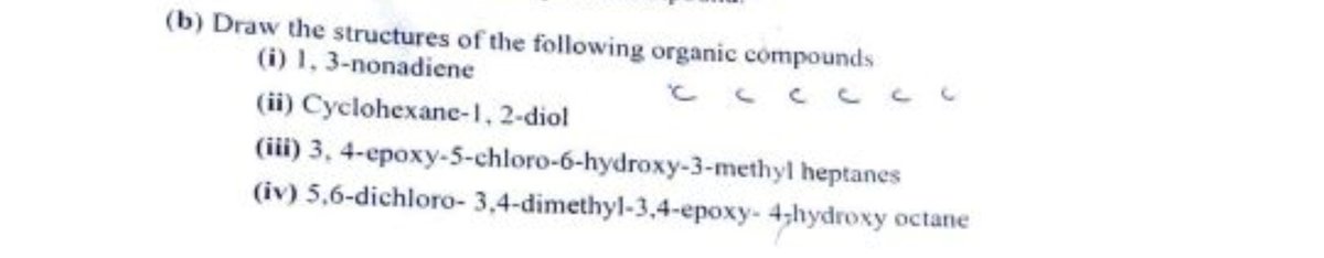 (b) Draw the structures of the following organic compounds (i) 1, 3-nonad..