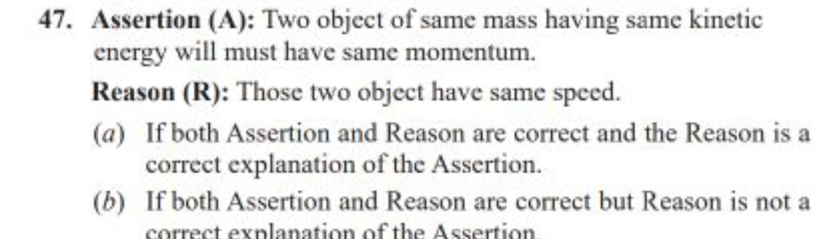 Assertion (A): Two objects of same mass having same kinetic energy will m..