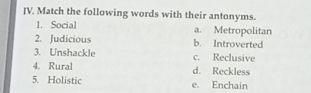 IV. Match the following words with their antonyms. Social Judicious Unsha..