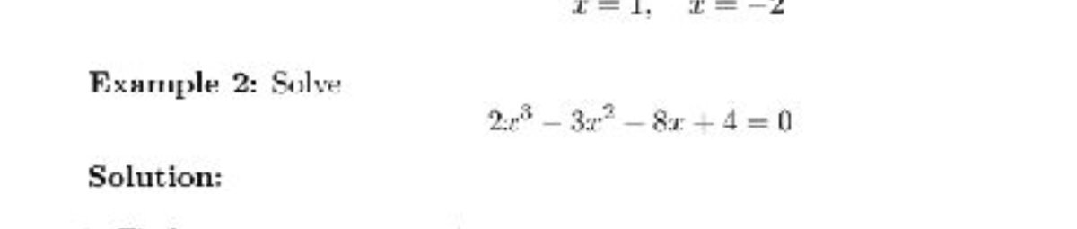Example 2: Solve 2x^3 - 3x^2 - 8x + 4 = 0 Solution: | Filo