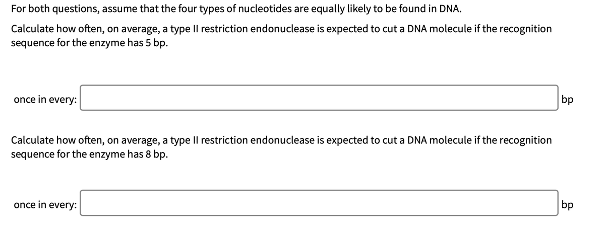 For both questions, assume that the four types of nucleotides are equally..