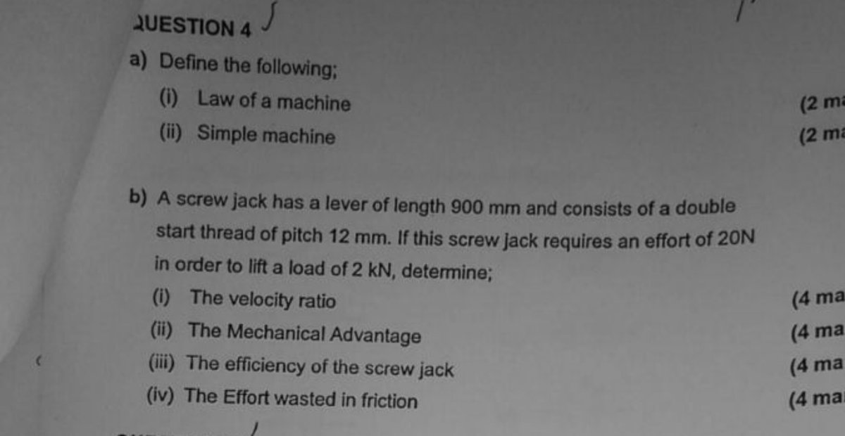 QUESTION 4 a) Define the following; (i) Law of a machine (ii) Simple mach..