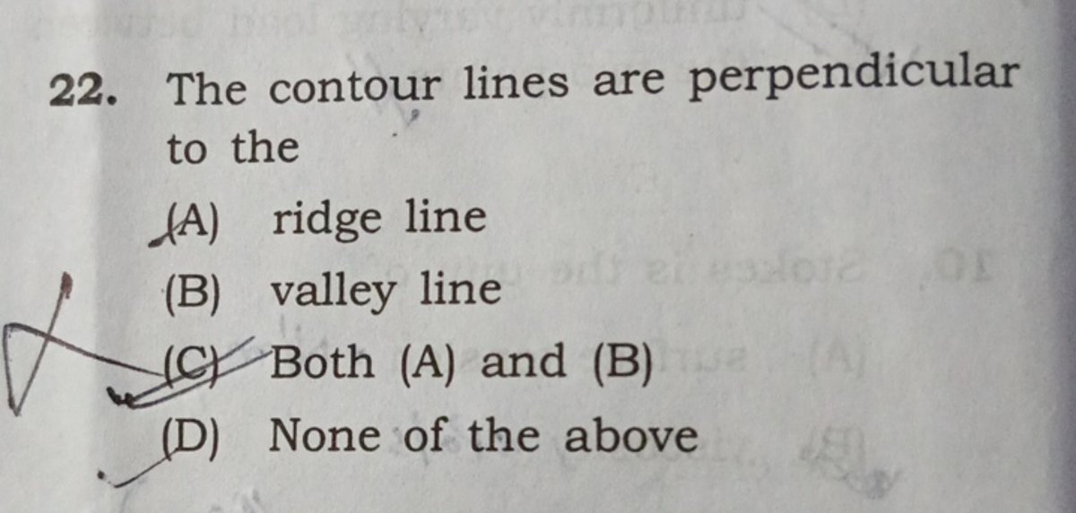The contour lines are perpendicular to the: (A) ridge line (B) valley lin..