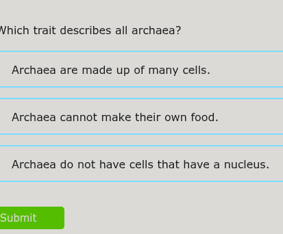 Which trait describes all archaea? Archaea are made up of many cells. A..