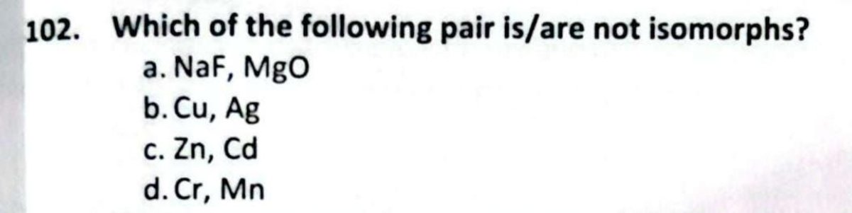 Which of the following pair is/are not isomorphs? a. NaF, MgO b. Cu, Ag c..