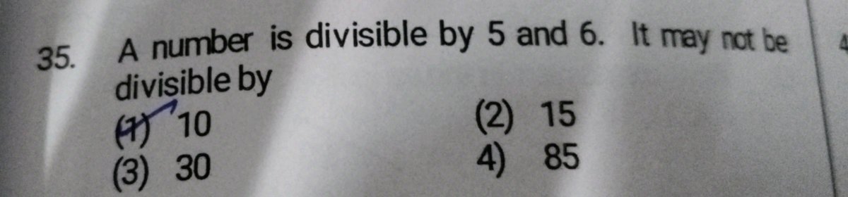 A number is divisible by 5 and 6. It may not be divisible by (7) 10 (3) 3..