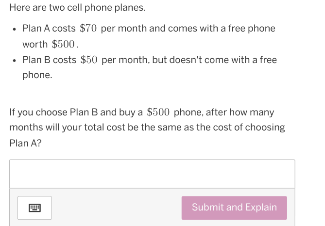 Here are two cell phone plans. Plan A costs 70 per month and comes with